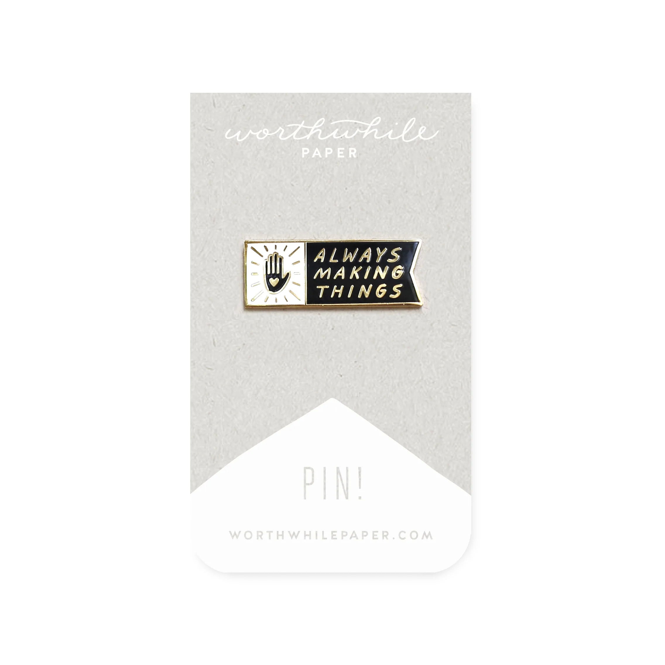 Worthwhile Always Making Things Pin | Cranbrook Art Museum Store